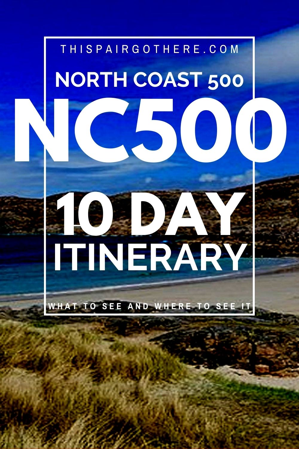10 Day North Coast 500 Itinerary | NC500 - Scotland - This Pair Go There